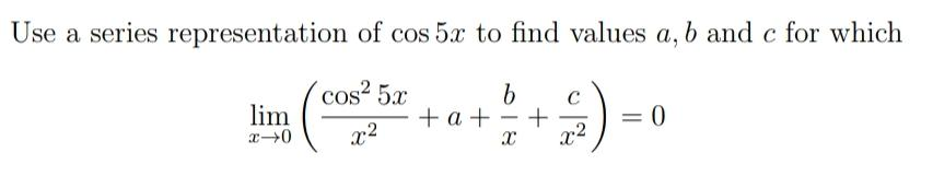 Solved Use a series representation of cos 5x to find values | Chegg.com