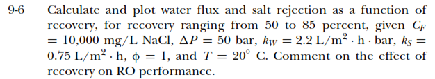 Solved 9-6 Calculate and plot water flux and salt rejection | Chegg.com