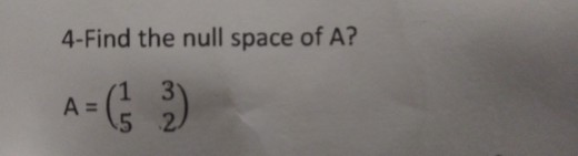 Solved 4-Find the null space of A? A- | Chegg.com