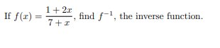 If f(x)=7+x1+2x, find f−1, the inverse function. | Chegg.com