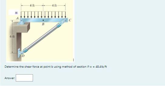 Solved 41 6 ft Determine the she shear force at point busing | Chegg.com
