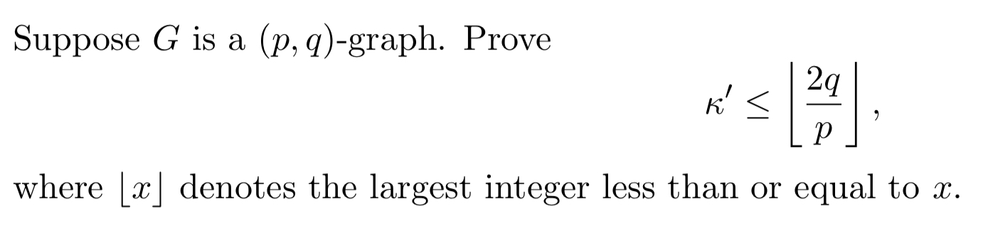 Solved Suppose G is a (p,q)-graph. Proveκ'≤|??2q(p)??|where | Chegg.com