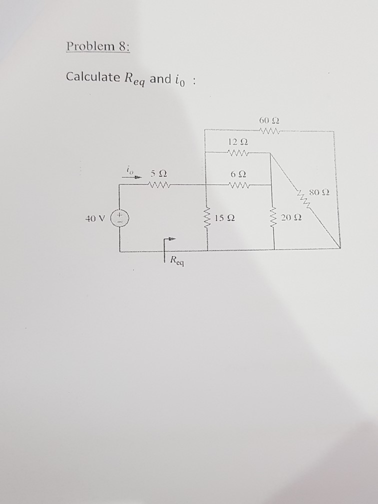 Solved Problem 8: Calculate Req and io 60 Ω 12Ω lo 5Ω 6(2 | Chegg.com