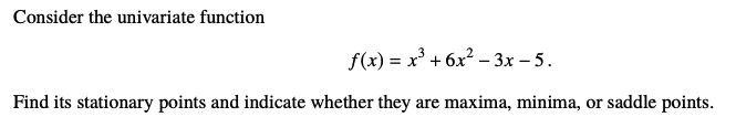 Solved Consider the univariate function f(x) = x + 6x2 – 3x | Chegg.com