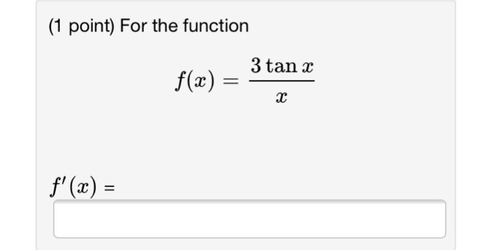 Solved (1 point) For the function f(x) = 3 tan x f' (x) | Chegg.com
