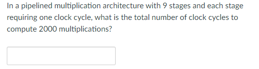 Solved In a pipelined multiplication architecture with 9 | Chegg.com