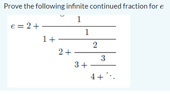 Solved Prove the following infinite continued fraction for e | Chegg.com