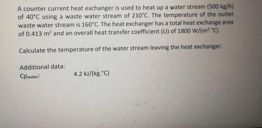 Solved A counter current heat exchanger is used to heat up a | Chegg.com