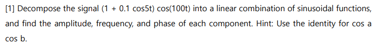 Solved [1] Decompose the signal (1+0.1cos5t)cos(100t) into a | Chegg.com