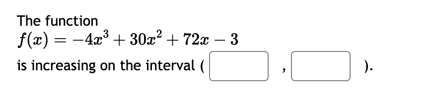 Solved The functionf(x)=-4x3+30x2+72x-3is increasing on the | Chegg.com