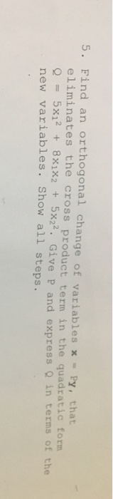 Solved 5. Find an orthogonal change of variables x Py, that | Chegg.com