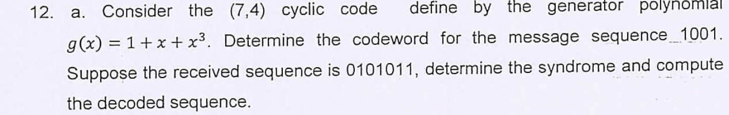 Solved 12. a. Consider the (7,4) cyclic code define by the | Chegg.com