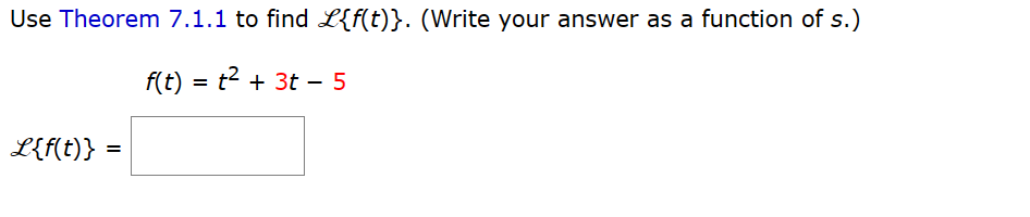 Solved Use Theorem 7.1.1 ﻿to find L{f(t)}. (Write your | Chegg.com