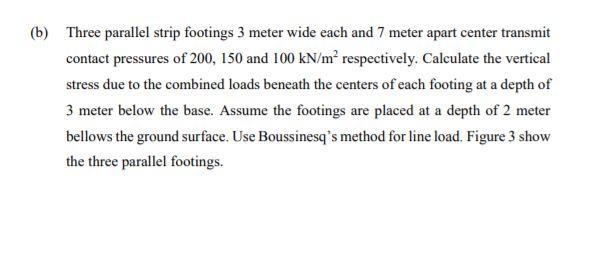 Solved (b) Three parallel strip footings 3 meter wide each | Chegg.com