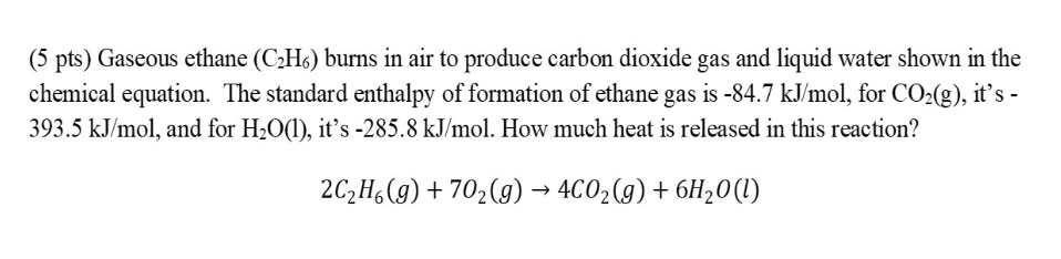 Solved (5 pts) Gaseous ethane (C2H6) burns in air to produce | Chegg.com