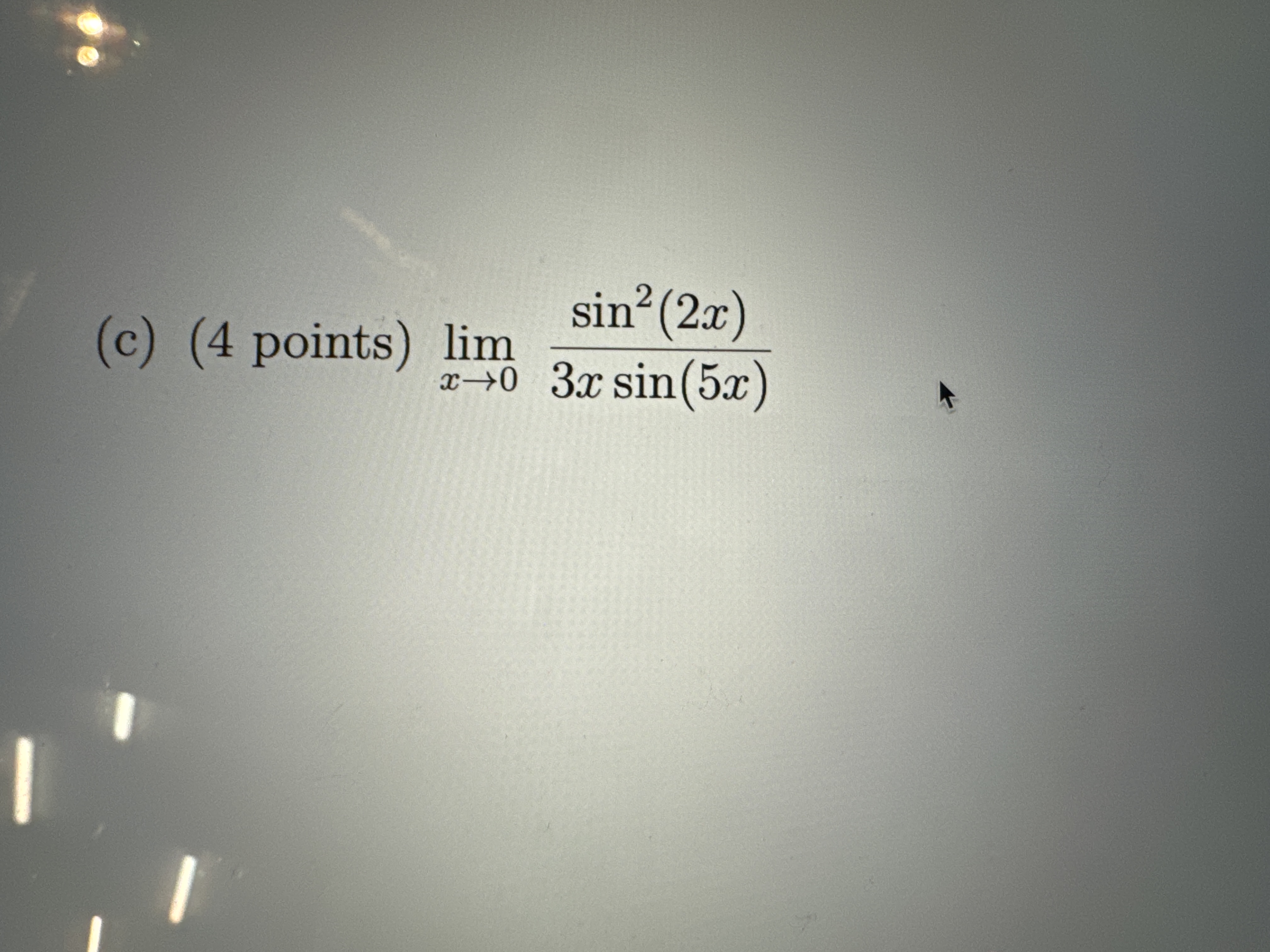 Solved (c) (4 ﻿points) limx→0sin2(2x)3xsin(5x) | Chegg.com