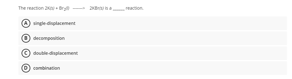 Solved The reaction 2K(5) + Brz(1) + 2KBr(s) is a reaction A | Chegg.com