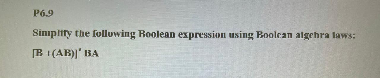 Solved P6.9 Simplify the following Boolean expression using | Chegg.com