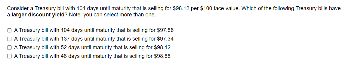 Solved Consider a Treasury bill with 104 days until maturity | Chegg.com