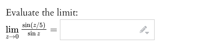 Solved Evaluate the limit:limz→0sin(z5)sinz= | Chegg.com