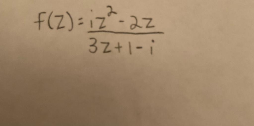 Solved f(z)=3z+1−iiz2−2z | Chegg.com