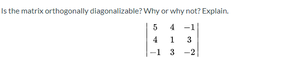 Solved Is the matrix orthogonally diagonalizable? Why or why | Chegg.com