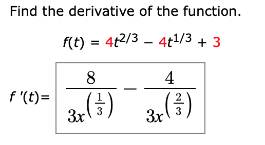 Solved Find the derivative of the function. f(t) = 4t2/3 – | Chegg.com