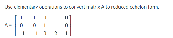 Solved Use elementary operations to convert matrix A to | Chegg.com
