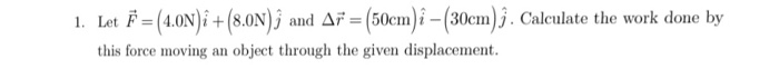 Solved Let F=(4.0N)ϊ+(8.0N)JandAF-(50cm)i-(30cm)j. Calculate | Chegg.com