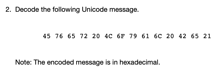 Solved 2. Decode the following Unicode message. 45 76 65 72 | Chegg.com