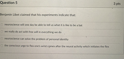 Solved Question 5 3 pts Benjamin Libet claimed that his | Chegg.com