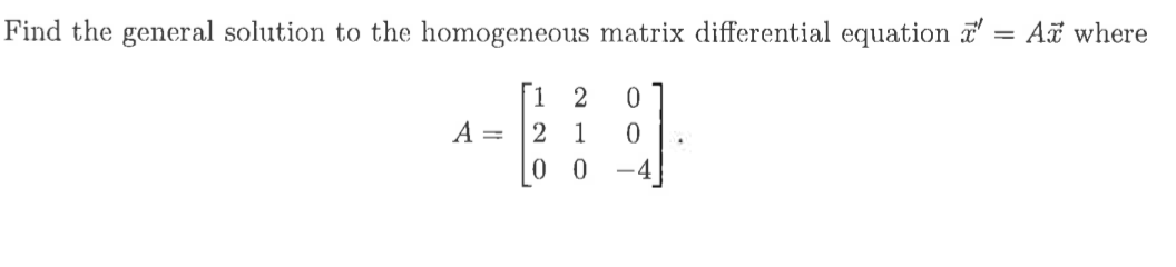 Solved Find the general solution to the homogeneous matrix | Chegg.com
