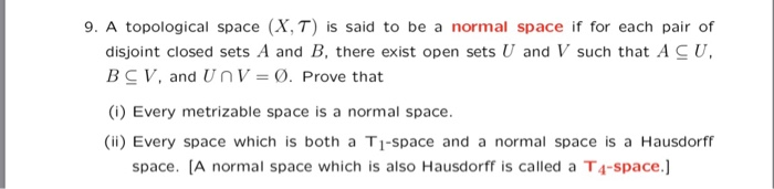 Solved 9. A topological space (X, T) is said to be a normal | Chegg.com