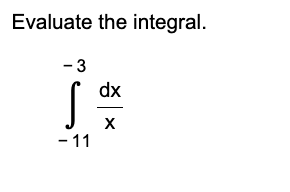 Solved Evaluate the integral.∫-11-3dxx | Chegg.com