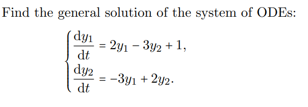 Solved Find the general solution of the system of ODEs: dyi | Chegg.com