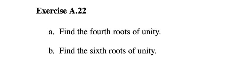 Solved Exercise A.22 a. Find the fourth roots of unity. b. | Chegg.com