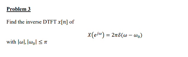 Solved Find the inverse DTFT x[n] of X(ejω)=2πδ(ω−ω0) with | Chegg.com