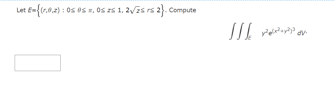 Solved E { R θ Z 0≤θ≤π 0≤z≤1 2z≤r≤2} Compute