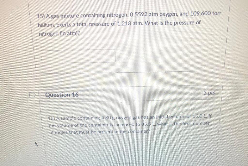 Solved 15) A gas mixture containing nitrogen, 0.5592 atm | Chegg.com