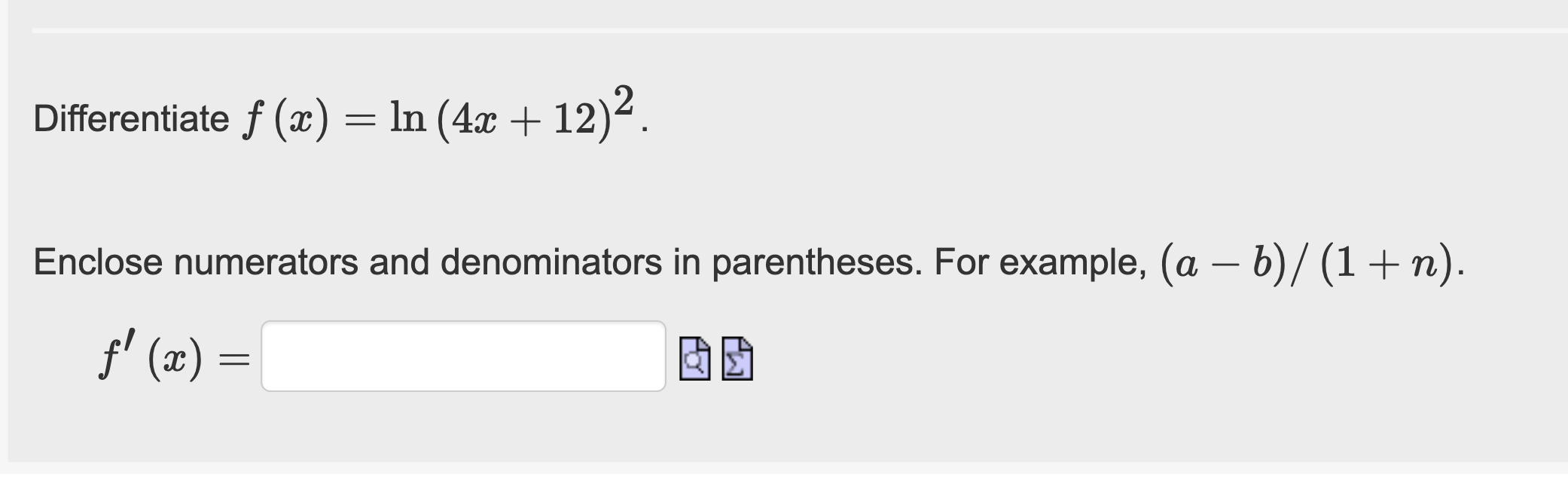 Solved Differentiate f(x)=ln(4x+12)2.Enclose numerators and | Chegg.com