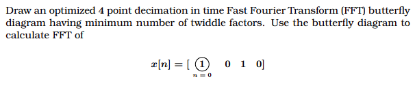 Solved Draw an optimized 4 point decimation in time Fast | Chegg.com