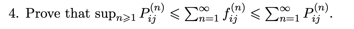 Solved 4. Prove that supn⩾1Pij(n)⩽∑n=1∞fij(n)⩽∑n=1∞Pij(n). | Chegg.com