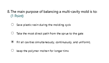 Solved 8. The main purpose of balancing a multi-cavity mold | Chegg.com