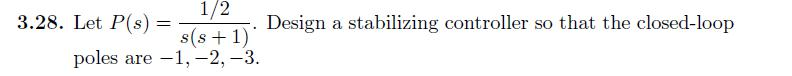 Solved 1/2 3.28. Let P(s) = Design a stabilizing controller | Chegg.com