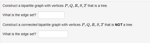 Solved Construct a bipartite graph with vertices P,Q,R,S,T | Chegg.com