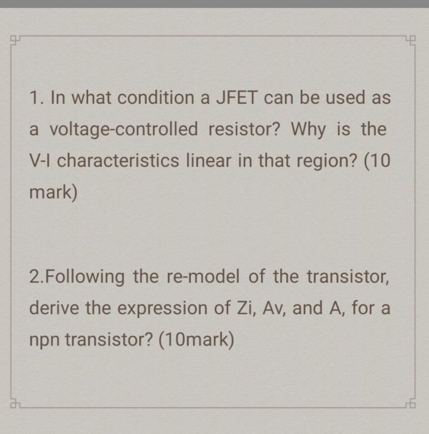 Solved 1. In what condition a JFET can be used as a | Chegg.com