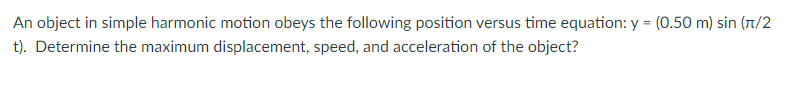 Solved An object in simple harmonic motion obeys the | Chegg.com