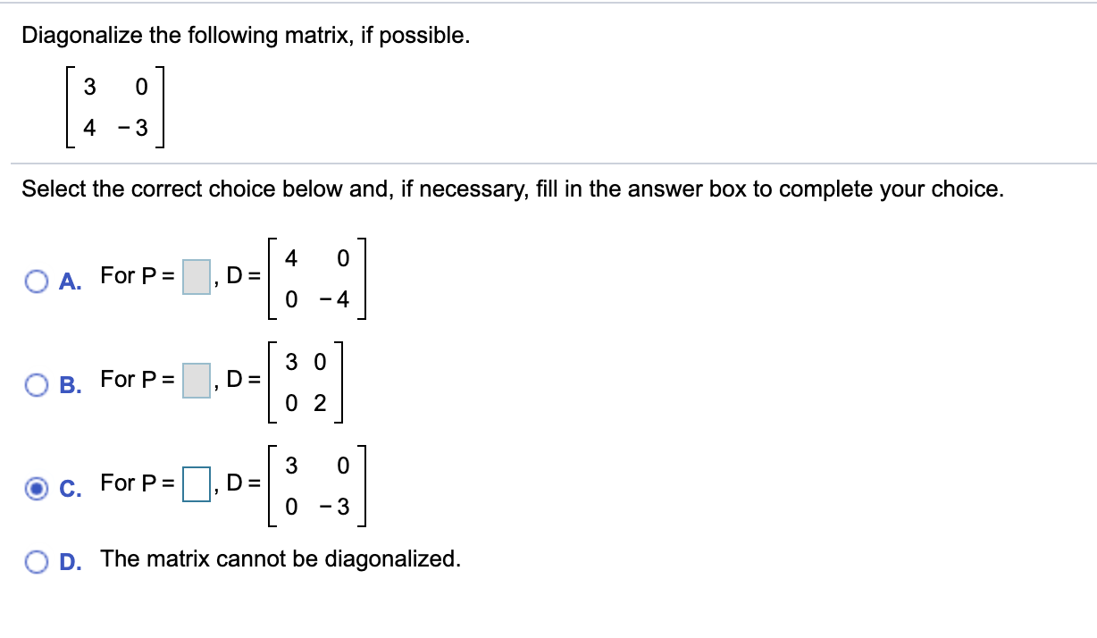 Solved Diagonalize the following matrix, if possible. 3 0 4 | Chegg.com