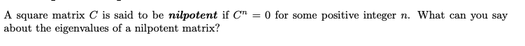 Solved A square matrix C is said to be nilpotent if Cn=0 for | Chegg.com