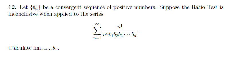Solved 12. Let {bn} be a convergent sequence of positive | Chegg.com